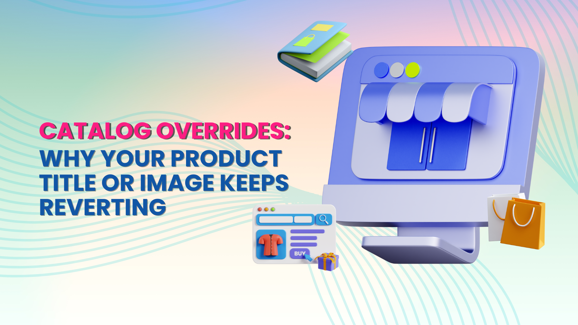 Catalog Overrides: Why Product Titles or Images Revert